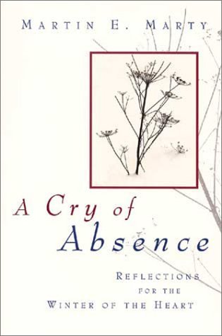 A Cry of Absence: Reflections for the Winter of the Heart by Martin E ...