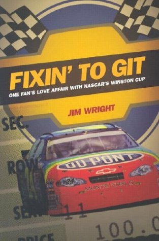Fixin' to Git: One Fan's Love Affair with NASCAR's Winston Cup by Jim ...