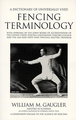 A Dictionary of Universally Used Fencing Terminology: With Approval of ...