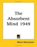 The Absorbent Mind 1949 by Maria Montessori | Goodreads