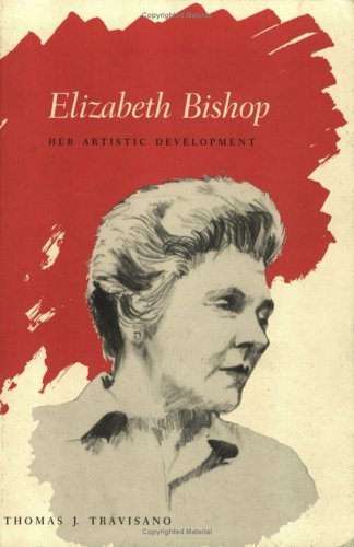 Elizabeth Bishop: Her Artistic Development by Thomas J. Travisano ...
