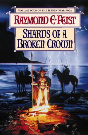 Shards Of A Broken Crown (The Serpentwar Saga #4) by Raymond E. Feist ...
