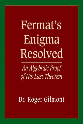 Fermat’s Enigma Resolved: An Algebraic Proof of His Last Theorem by Roger Gilmont | Goodreads