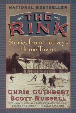 The Rink : Stories from Hockey's Home Towns by Chris Cuthbert | Goodreads