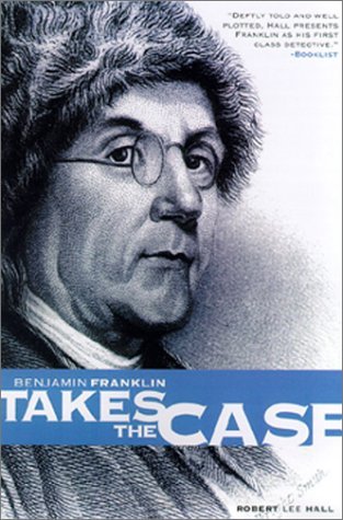 Benjamin Franklin Takes the Case by Robert Lee Hall | Goodreads