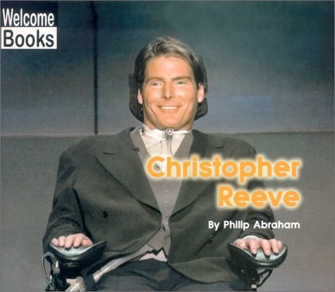 Christopher Reeve (Welcome Books: Real People) by Philip Abraham ...