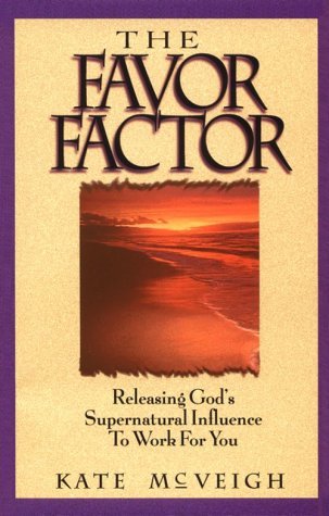 The Favor Factor : Releasing God's Supernatural Influence to Work for ...