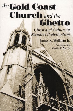 The Gold Coast Church and the Ghetto: Christ and Culture in Mainline ...
