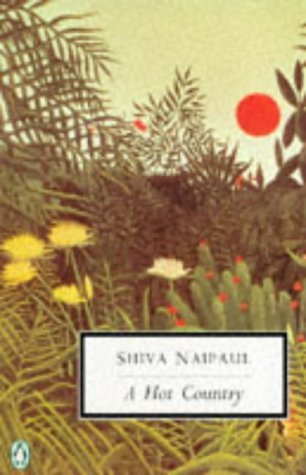 A Hot Country: (Love and Death In a Hot Country) by Shiva Naipaul ...