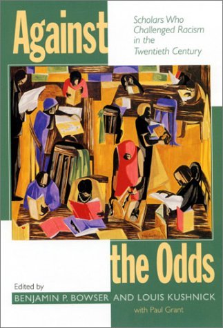 Against the Odds: Scholars Who Challenged Racism in the Twentieth ...