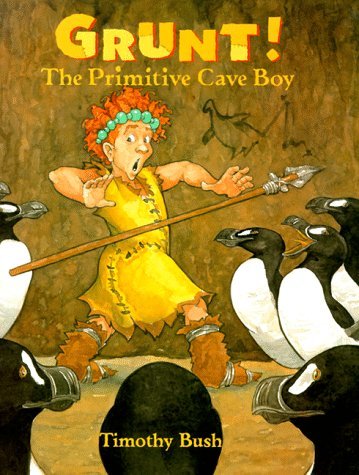Grunt! The Primitive Cave Boy by Timothy Bush | Goodreads