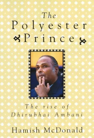 The Polyester Prince: The Rise of Dhirubhai Ambani by Hamish McDonald ...