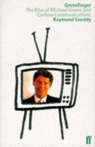 Greenfinger: The Rise of Michael Green and Carlton Communications by ...