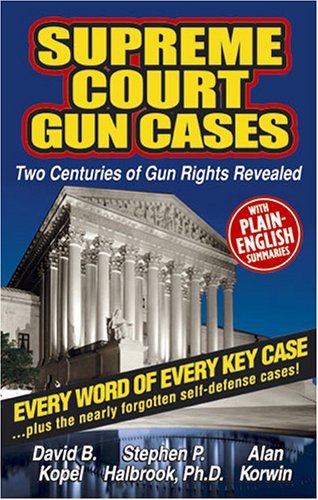 Supreme Court Gun Cases: Two Centuries of Gun Rights Revealed by David B. Kopel | Goodreads