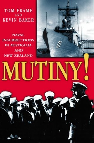Mutiny. Naval Insurrections In Australia And New Zealand by Baker Kevin ...