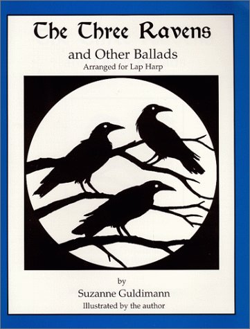 The Three Ravens, and Other Ballads, Arranged for Lap Harp by Suzanne ...