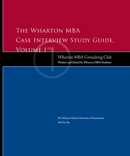 The Wharton MBA Case Interview Study Guide: Volume I by Wharton MBA ...