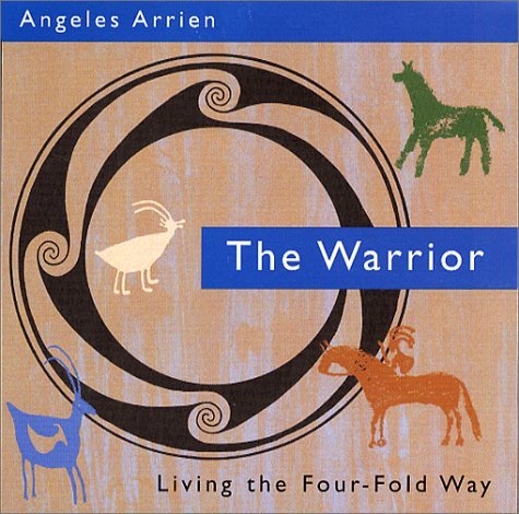 The Four-Fold Way CD: The Warrior by Angeles Arrien | Goodreads