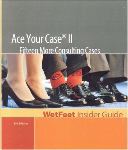 Ace Your Case II: 15 More Consulting Cases by Wetfeet | Goodreads