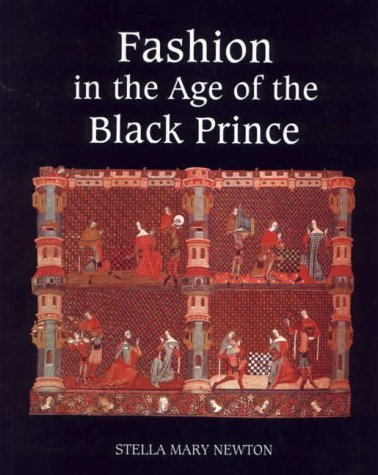 Fashion in the Age of the Black Prince: A Study of the Years 1340-1365 ...
