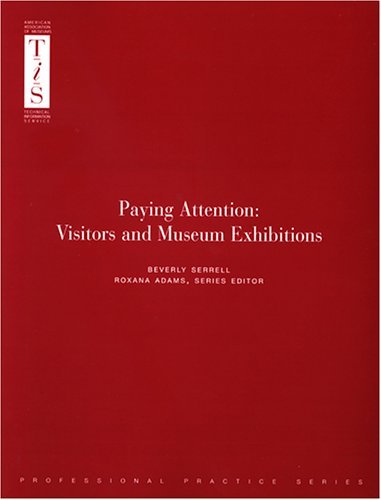 Paying Attention: Visitors and Museum Exhibitions by Beverly Serrell ...