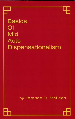 Basics of Mid Acts Dispensationalism by Terence D. McLean | Goodreads