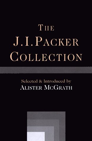 The J. I. Packer Collection by Alister E. McGrath | Goodreads