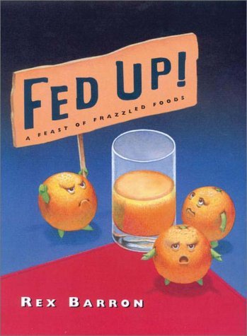 Fed Up!: A Feast of Frazzled Foods by Rex Barron | Goodreads