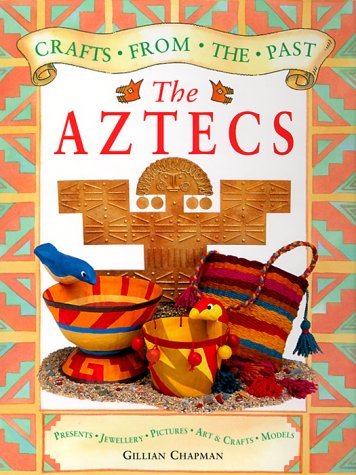 Aztec Crafts from the Past by Gillian Chapman | Goodreads