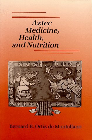 Aztec Medicine and Health, and Nutrition by Bernard R. Ortiz De ...