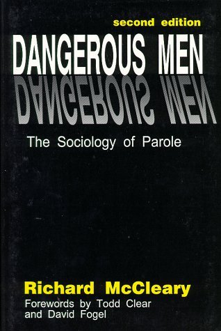 Dangerous Men: The Sociology of Parole by Richard McCleary | Goodreads