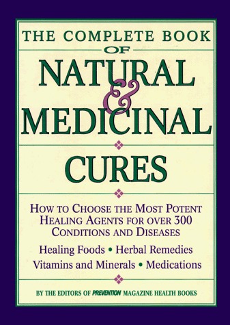The Complete Book of Natural & Medicinal Cures: How to Choose the Most Potent Healing Agents for ...