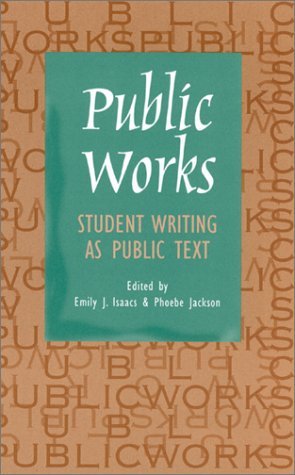 Public Works: Student Writing as Public Text by Emily Isaacs | Goodreads