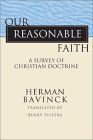 Our Reasonable Faith: A Survey of Christian Doctrine by Herman Bavinck ...