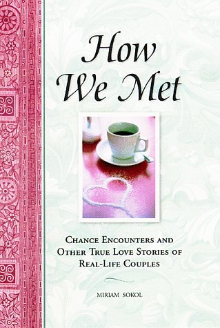 How We Met: Chance Encounters and Other True Love Stories of Real-Life ...