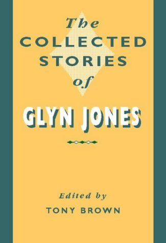 Collected Stories of Glyn Jones by Glyn Jones | Goodreads