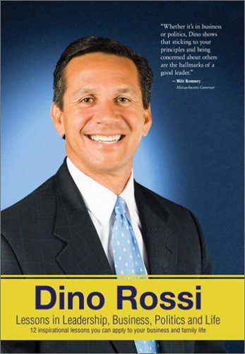 Dino Rossi: Lessons in Leadership, Business, Politics and Life by Dino ...