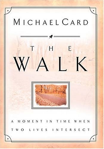 The Walk: A Moment In Time When Two Lives Intersect by Michael Card ...