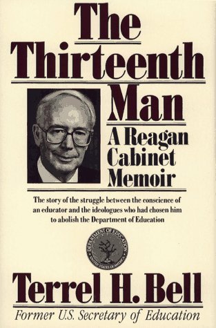 Thirteenth Man: A Reagan Cabinet Memoir by Terrel H. Bell | Goodreads