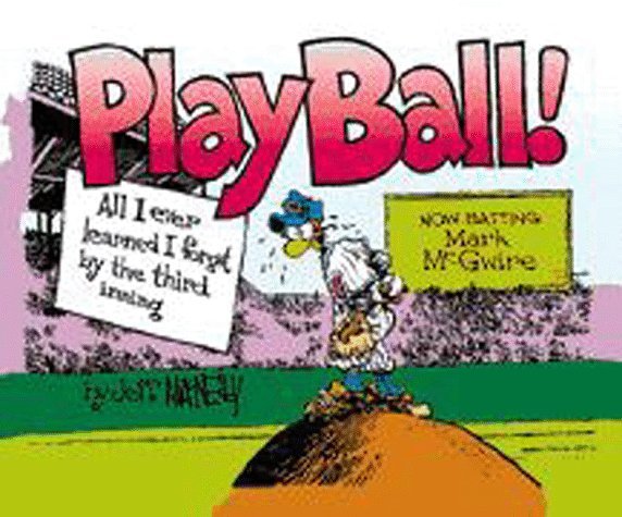 Play Ball!: All I Ever Learned I Forgot by the Third Inning by Jeff ...
