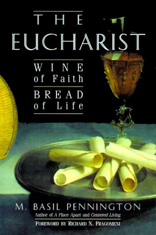 The Eucharist: Wine of Faith, Bread of Life by M. Basil Pennington ...