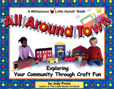 All Around Town: Exploring Your Community Through Craft Fun by Judy ...