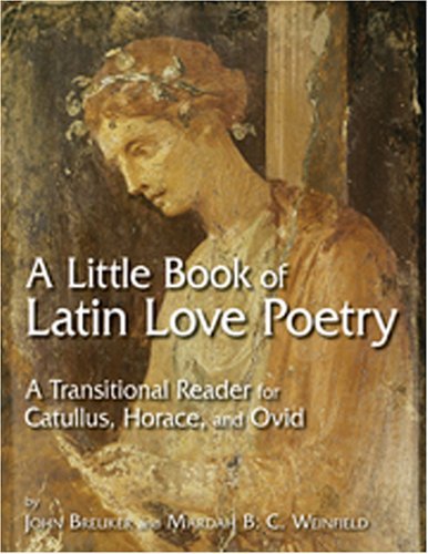 A Little Book of Latin Love Poetry: A Transitional Reader for Catullus ...
