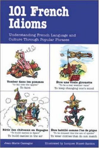 101 French Idioms by Jean-Marie Cassagne | Goodreads