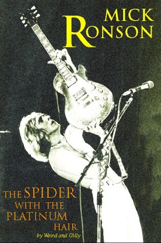 Mick Ronson: The Spider with the Platinum Hair by Weird | Goodreads