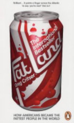 Fat Land : How Americans Became the Fattest People in the World by Greg ...