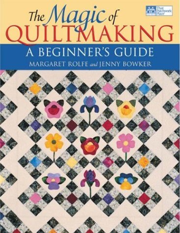 The Magic of Quiltmaking: A Beginners Guide by Margaret Rolfe | Goodreads