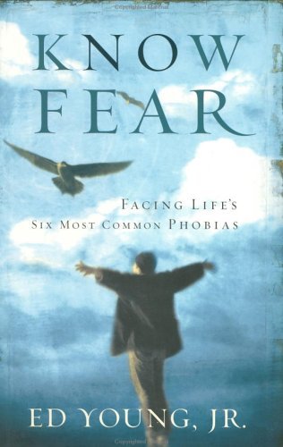 Know Fear: Facing Life's Six Most Common Phobias by Ed Young | Goodreads