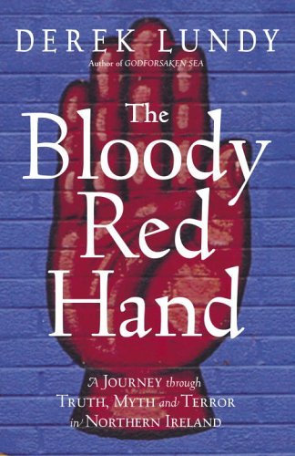 The Bloody Red Hand: A Journey Through Truth, Myth and Terror in ...