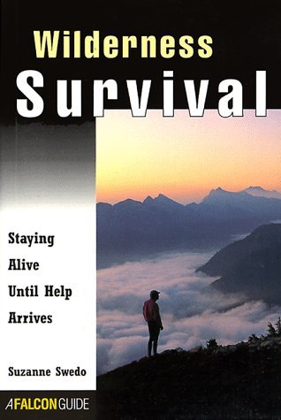 Wilderness Survival: Staying Alive Until Help Arrives by Suzanne Swedo ...